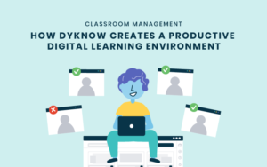 How Dyknow Helps Create a Productive Digital Learning Environment - Dyknow