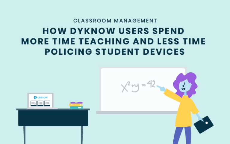 How Dyknow Users Spend More Time Teaching and Less Time Policing ...