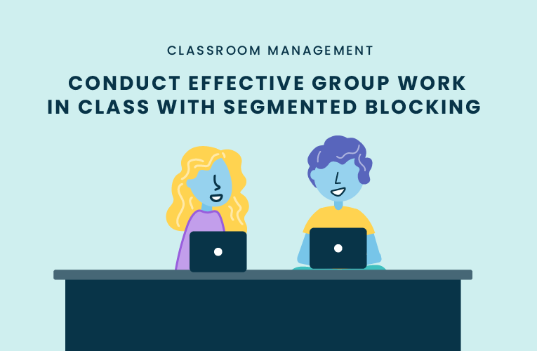 Conduct Effective Group Work in Class with Segmented Blocking - Dyknow Conduct Effective Group Work in Class with Segmented Blocking - Dyknow
