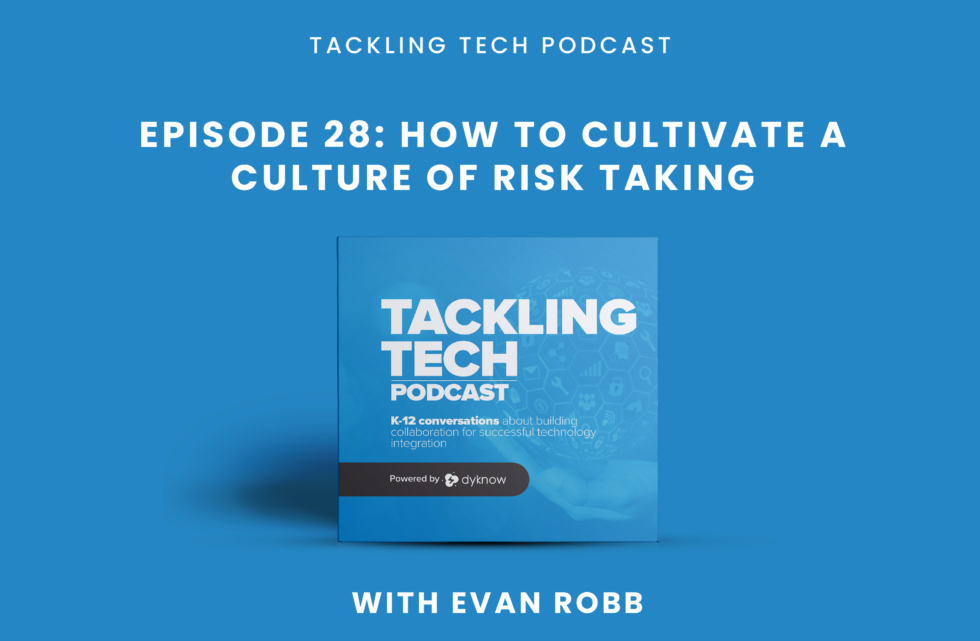 How To Cultivate a Culture of Risk Taking with Evan Robb - Dyknow