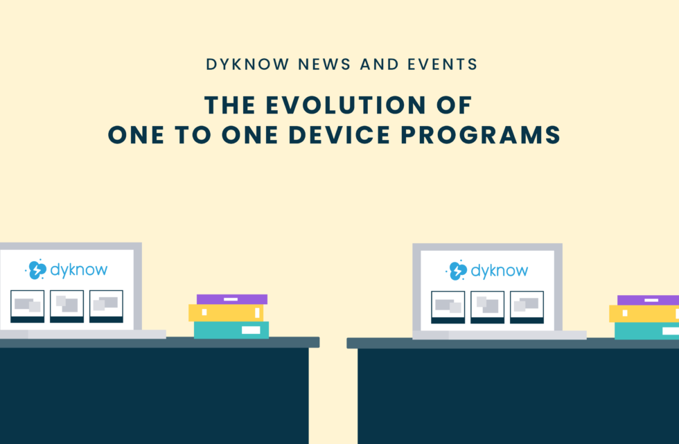 The Evolution of One to One Device Programs - Dyknow